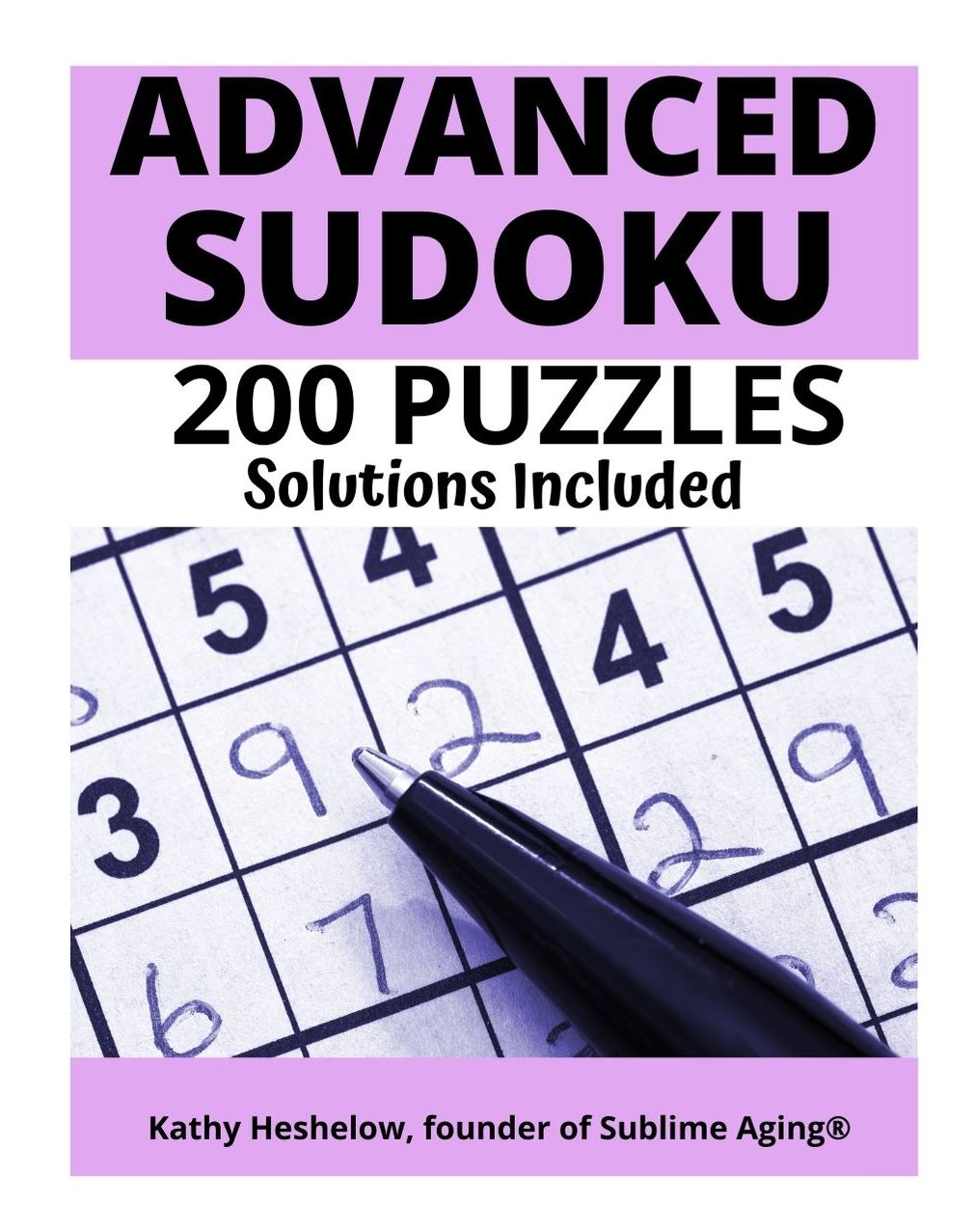 200 Advanced SUDOKU Puzzles With Solutions Books By Kathy Heshelow 200 Advanced SUDOKU Puzzles With Solutions Books By Kathy Heshelow